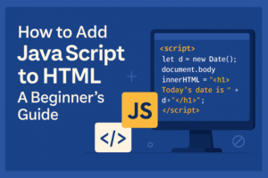 How to Add JavaScript to HTML (Beginner’s Guide 2025)